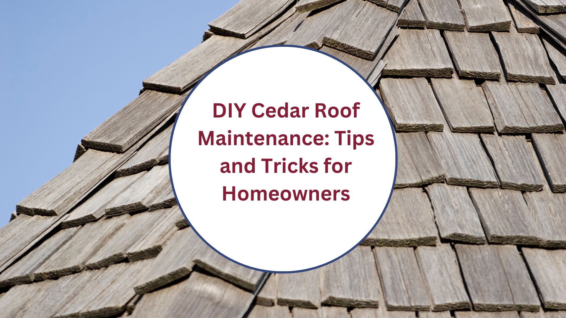 DIY Cedar Roof Maintenance: Tips and Tricks for Homeowners