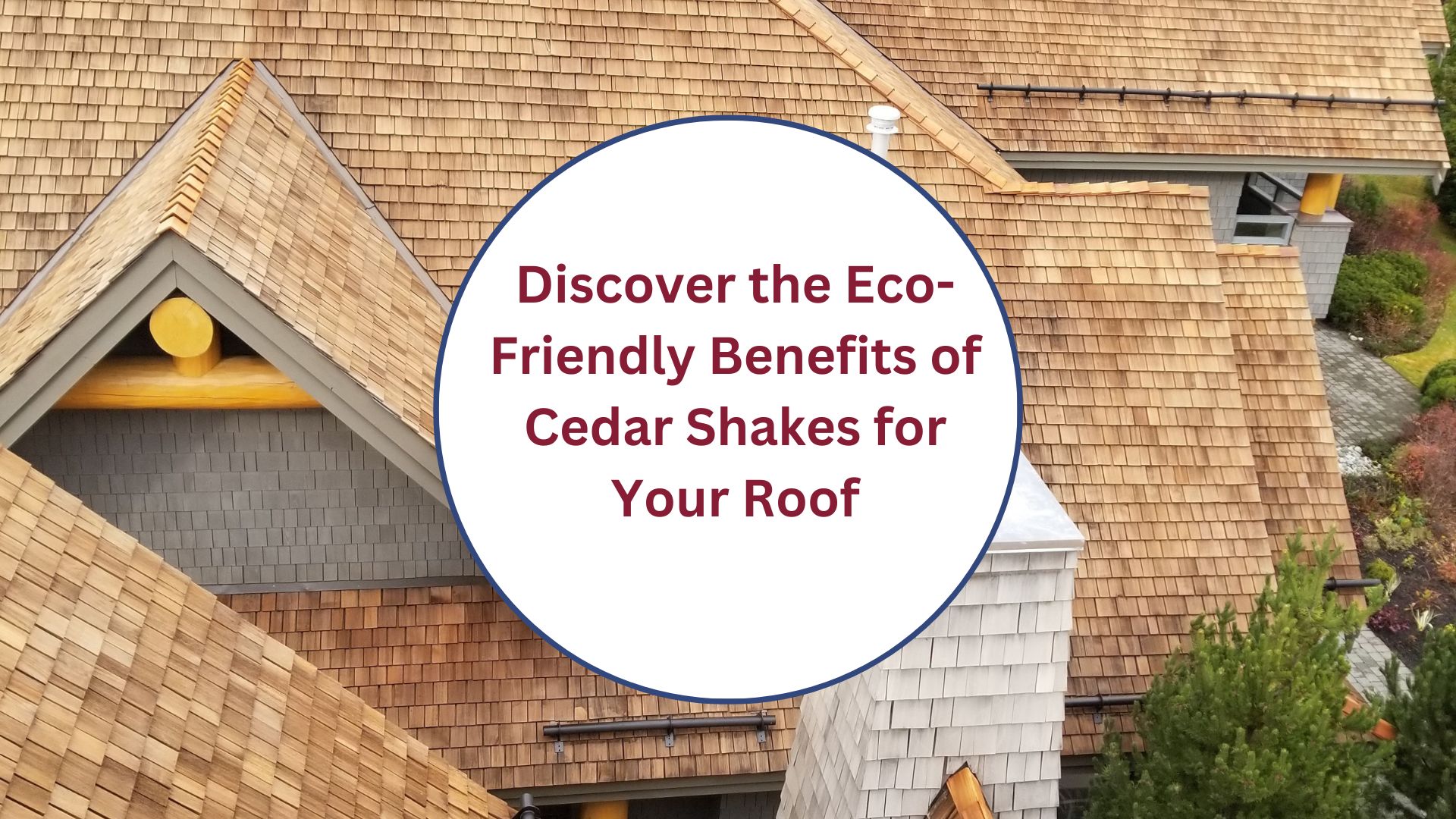 Discover the Eco-Friendly Benefits of Cedar Shakes for Your Roof