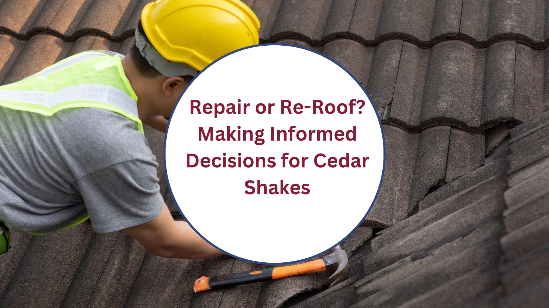 Repair or Re-Roof? Making Informed Decisions for Cedar Shakes
