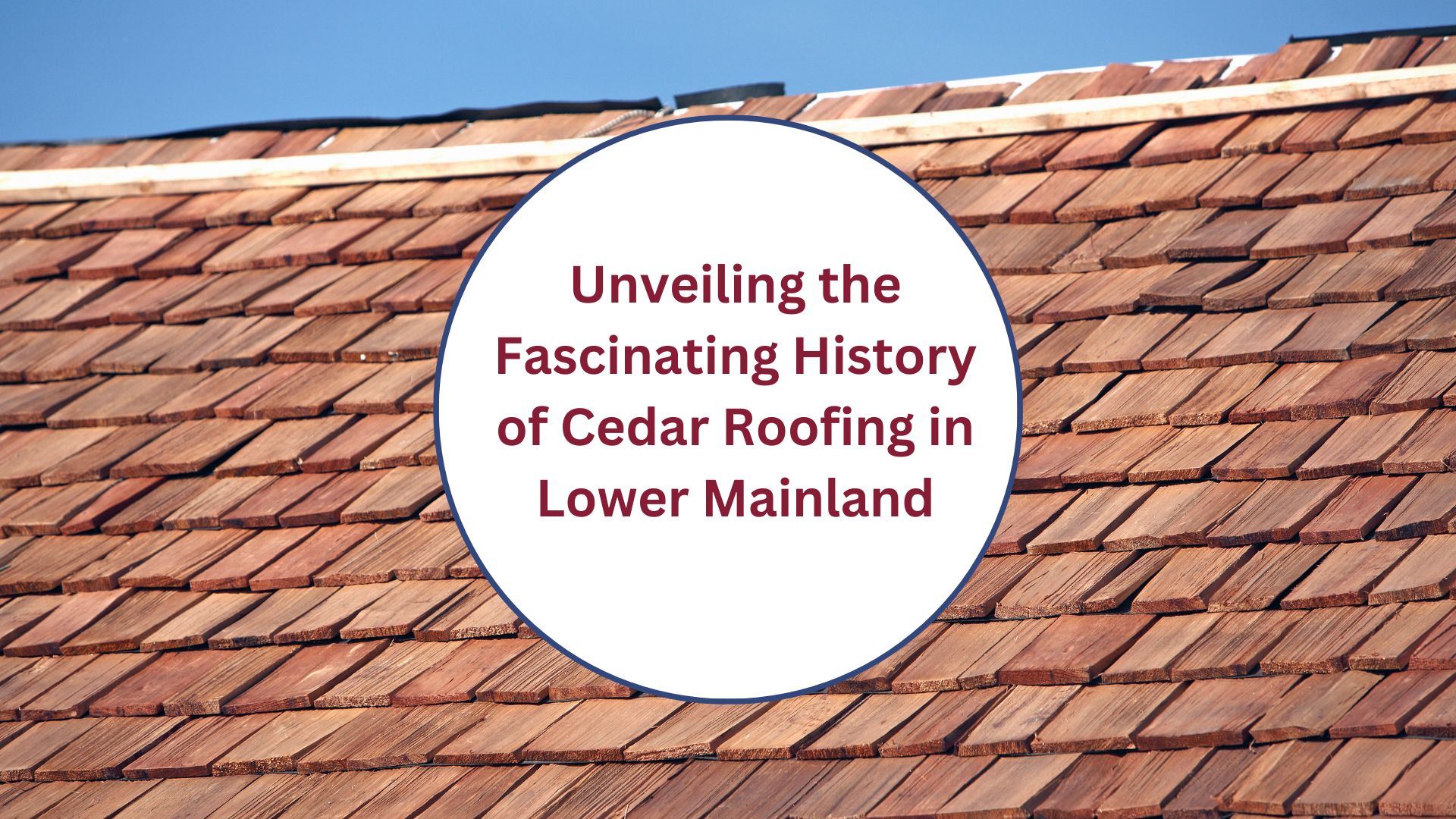 Unveiling the Fascinating History of Cedar Roofing in Lower Mainland