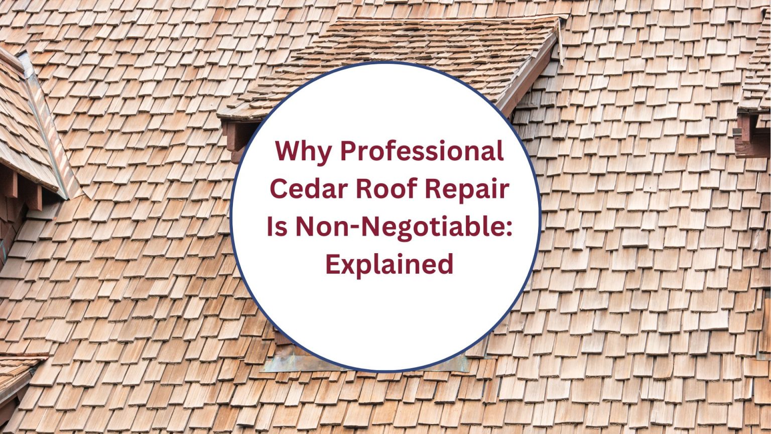Why Professional Cedar Roof Repair Is Non-Negotiable: Explained